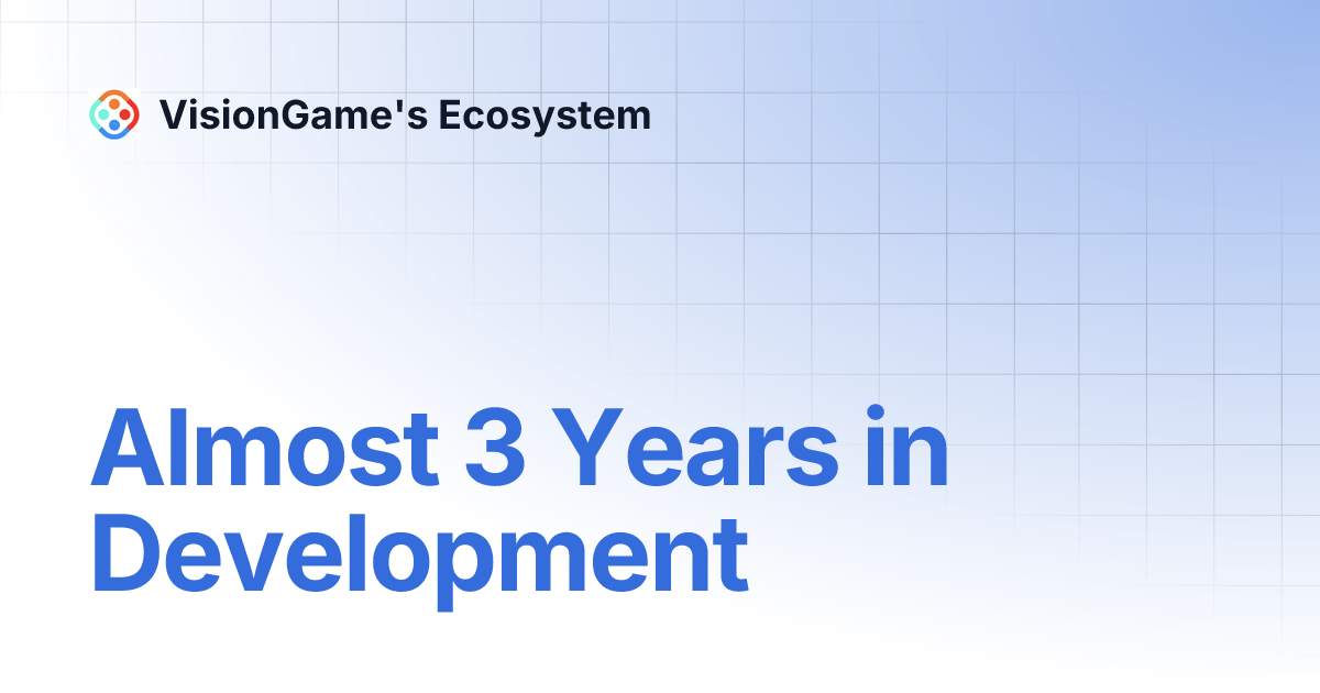 Almost 3 Years in Development | VisionGame's Ecosystem