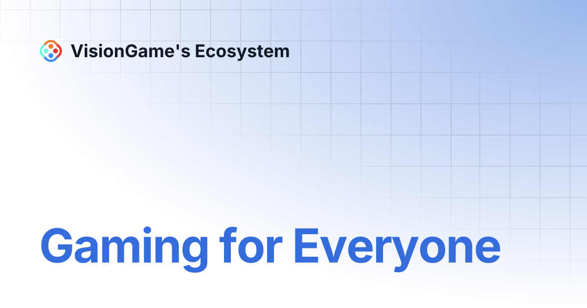 Gaming for Everyone | VisionGame's Ecosystem