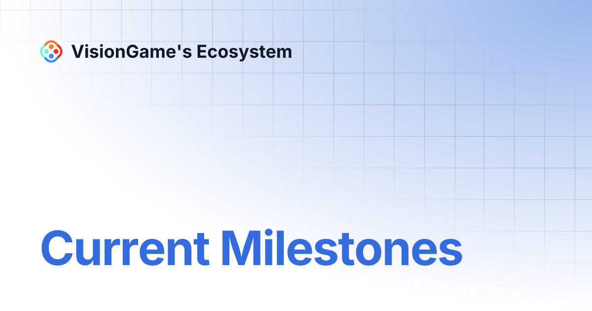 Current Milestones | VisionGame's Ecosystem