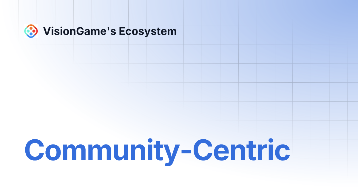 Community-Centric | VisionGame's Ecosystem