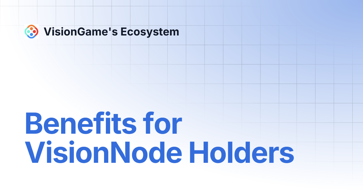 Benefits for VisionNode Holders | VisionGame's Ecosystem