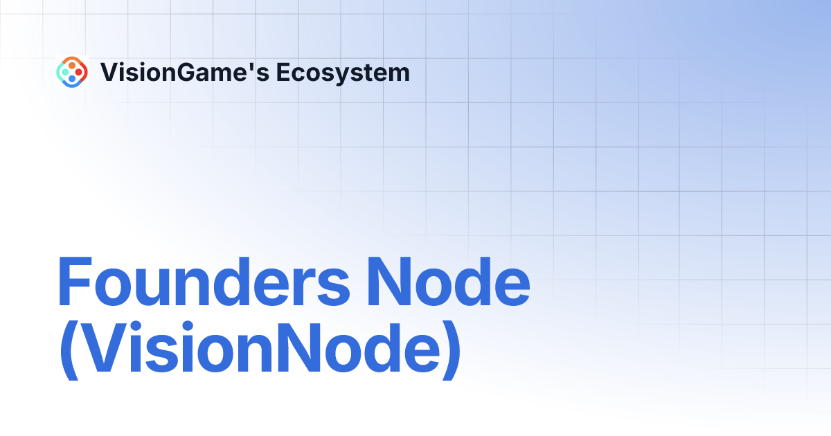 Founders Node (VisionNode) | VisionGame's Ecosystem