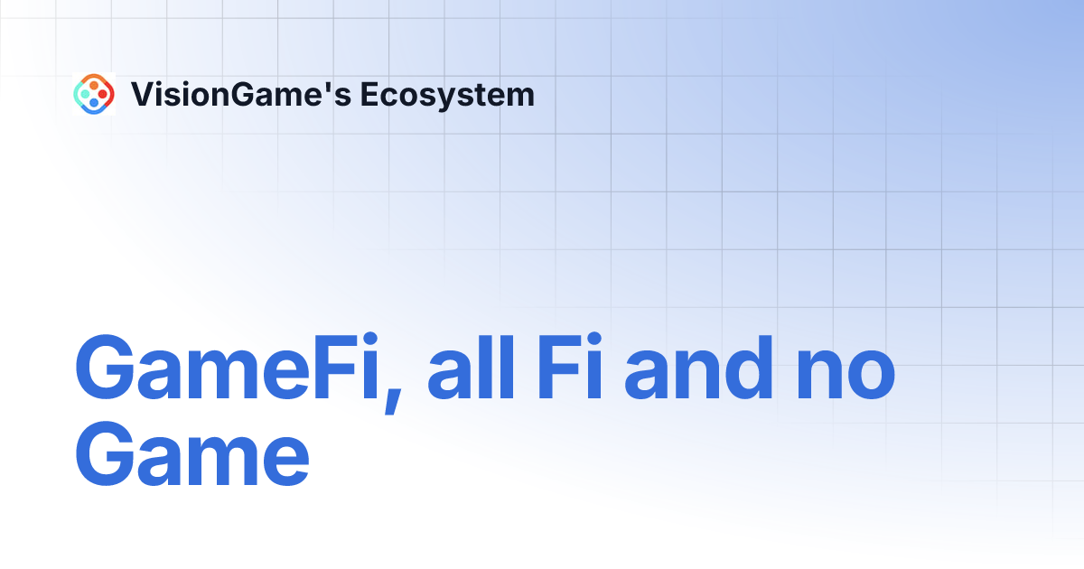 GameFi, all Fi and no Game | VisionGame's Ecosystem