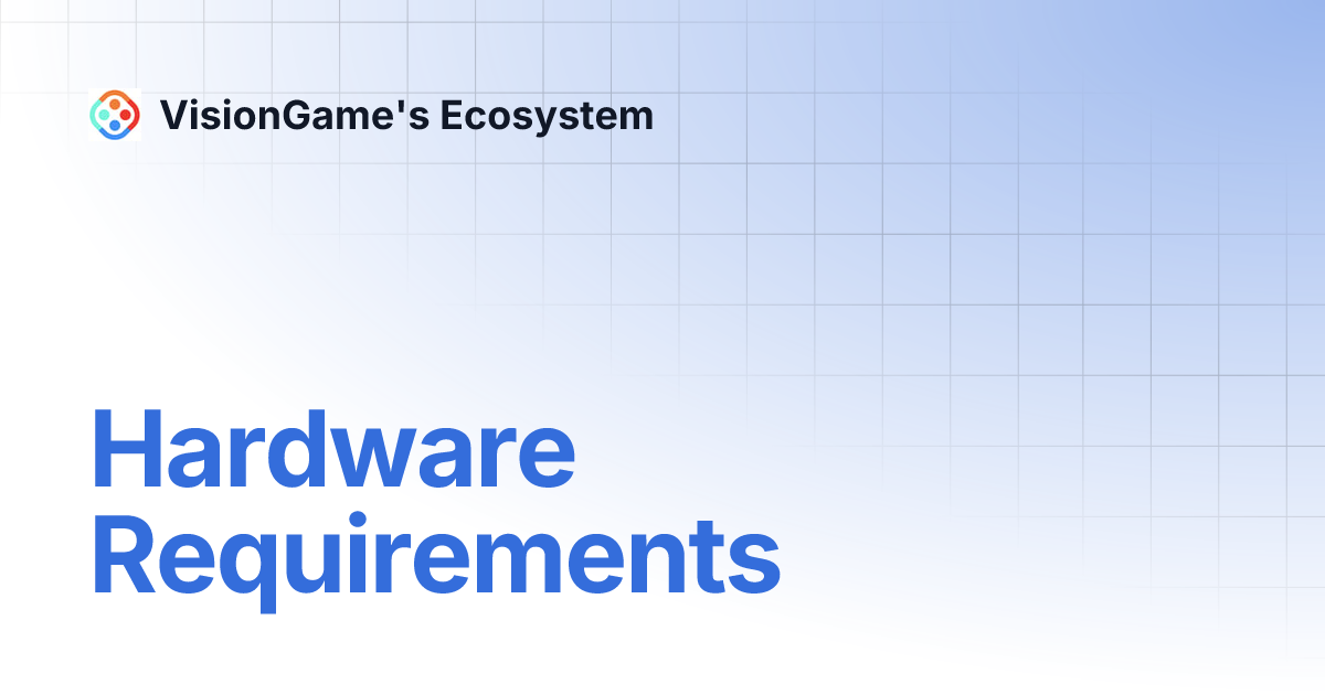 Hardware Requirements | VisionGame's Ecosystem